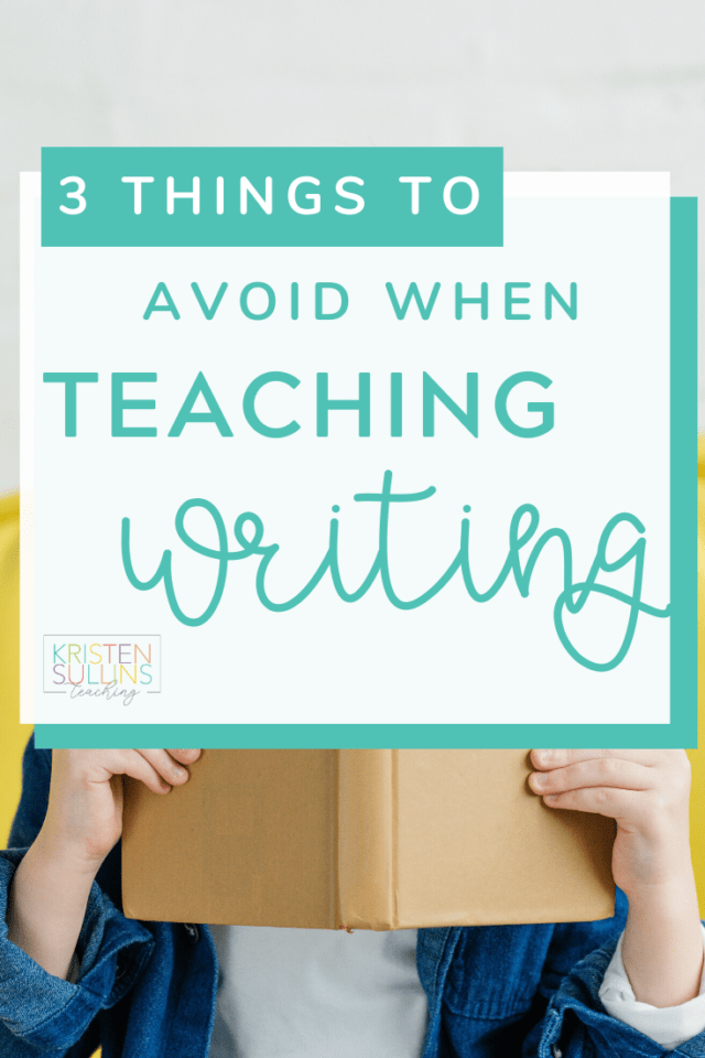 3 Mistakes to Avoid When Teaching Writing - Kristen Sullins Teaching