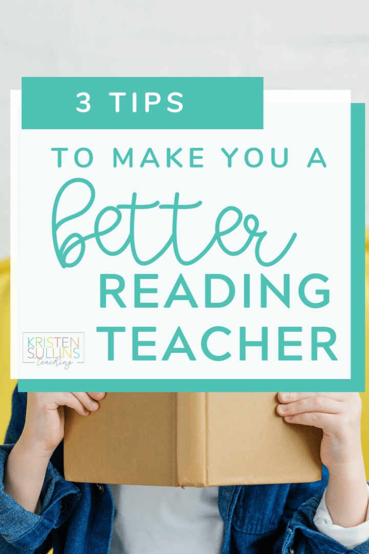 3 Tips to Make You a Better Reading Teacher - Kristen Sullins Teaching
