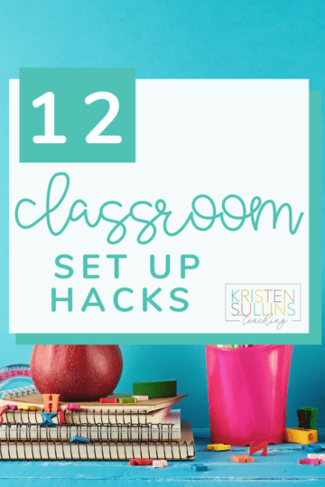 12 Classroom Set Up Hacks - Kristen Sullins Teaching